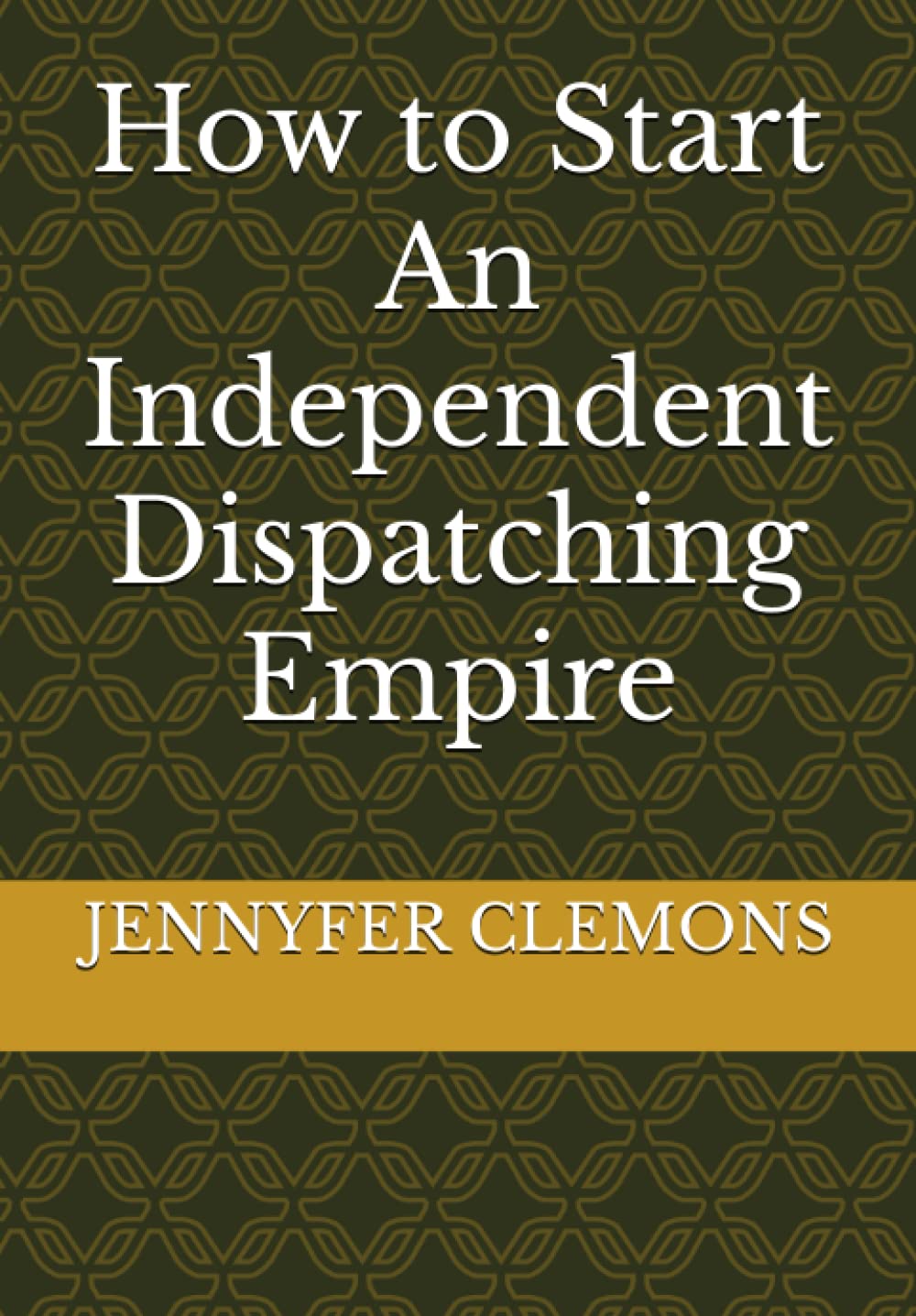 How to Start An Independent Dispatching Empire: CLEMONS, JENNYFER: Amazon.com: Books