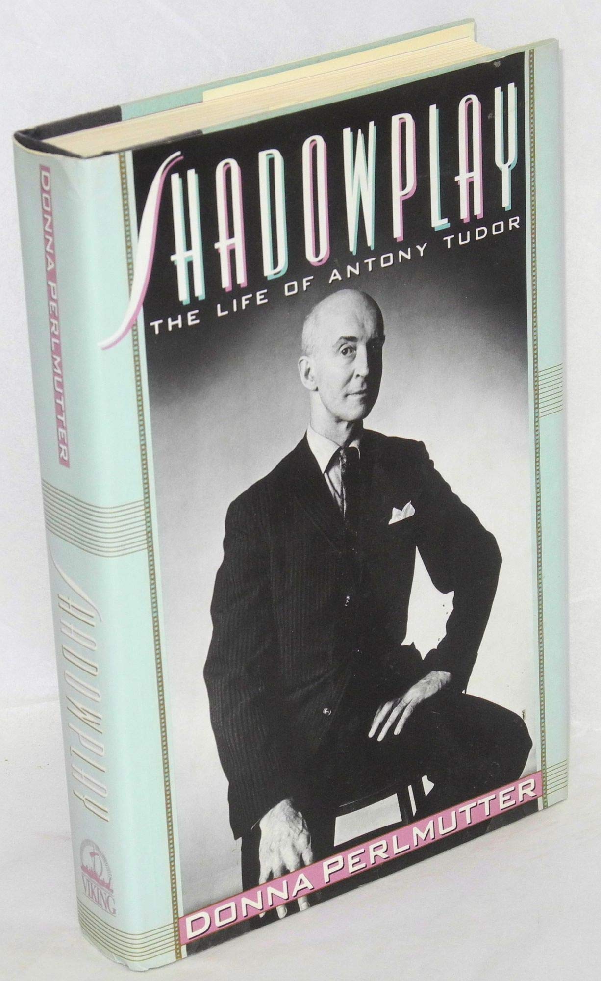 Shadowplay: The Life of Antony Tudor: Perlmutter, Donna: 9780670839377 ...