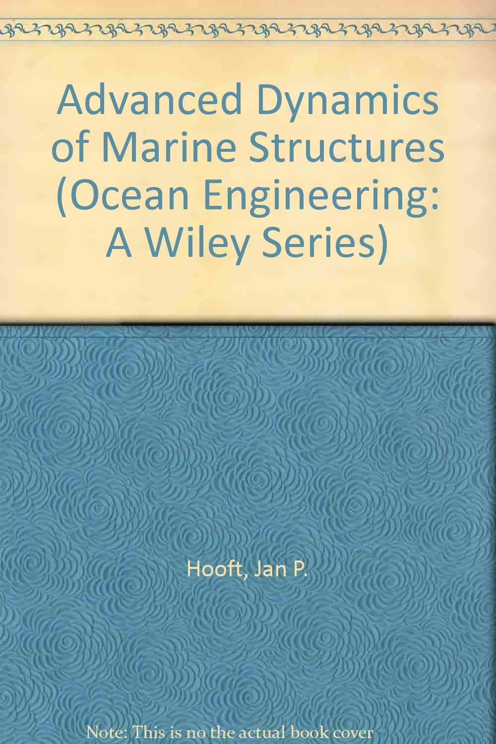 Advanced Dynamics of Marine Structures (Wiley Series in Finance): Hooft ...