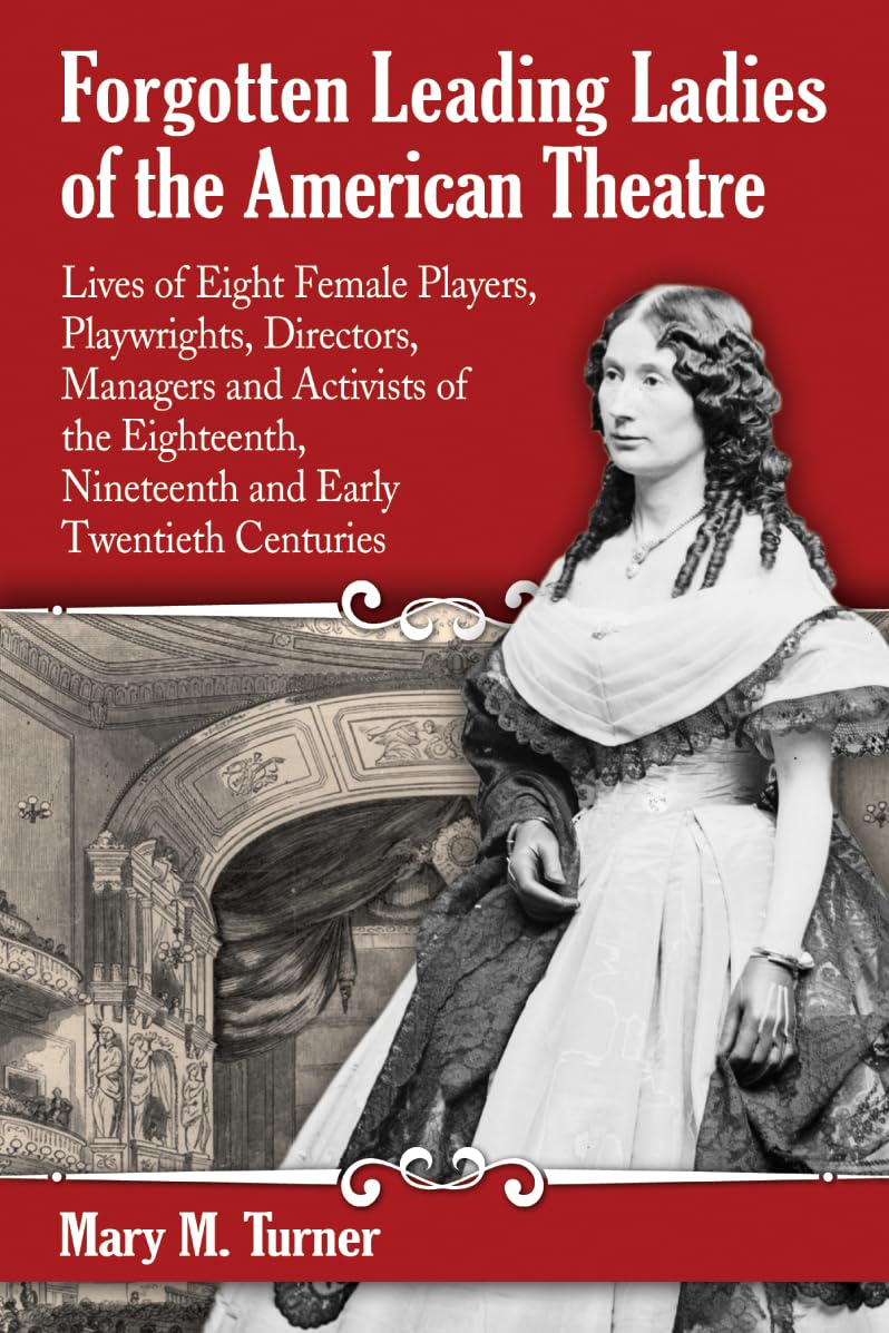 Forgotten Leading Ladies of the American Theatre: Lives of Eight Female ...