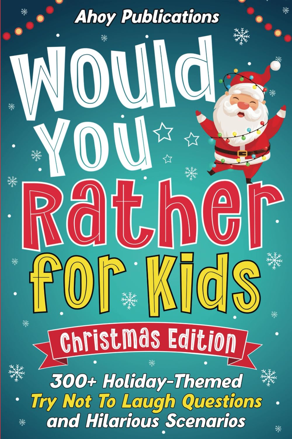 Would You Rather for Kids, Christmas Edition: 300+ Holiday-Themed Try ...