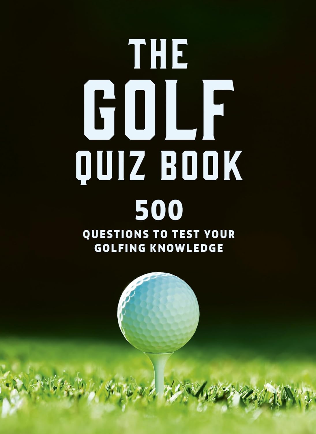 The Golf Quizbook: 500 questions to test your golfing knowledge ...
