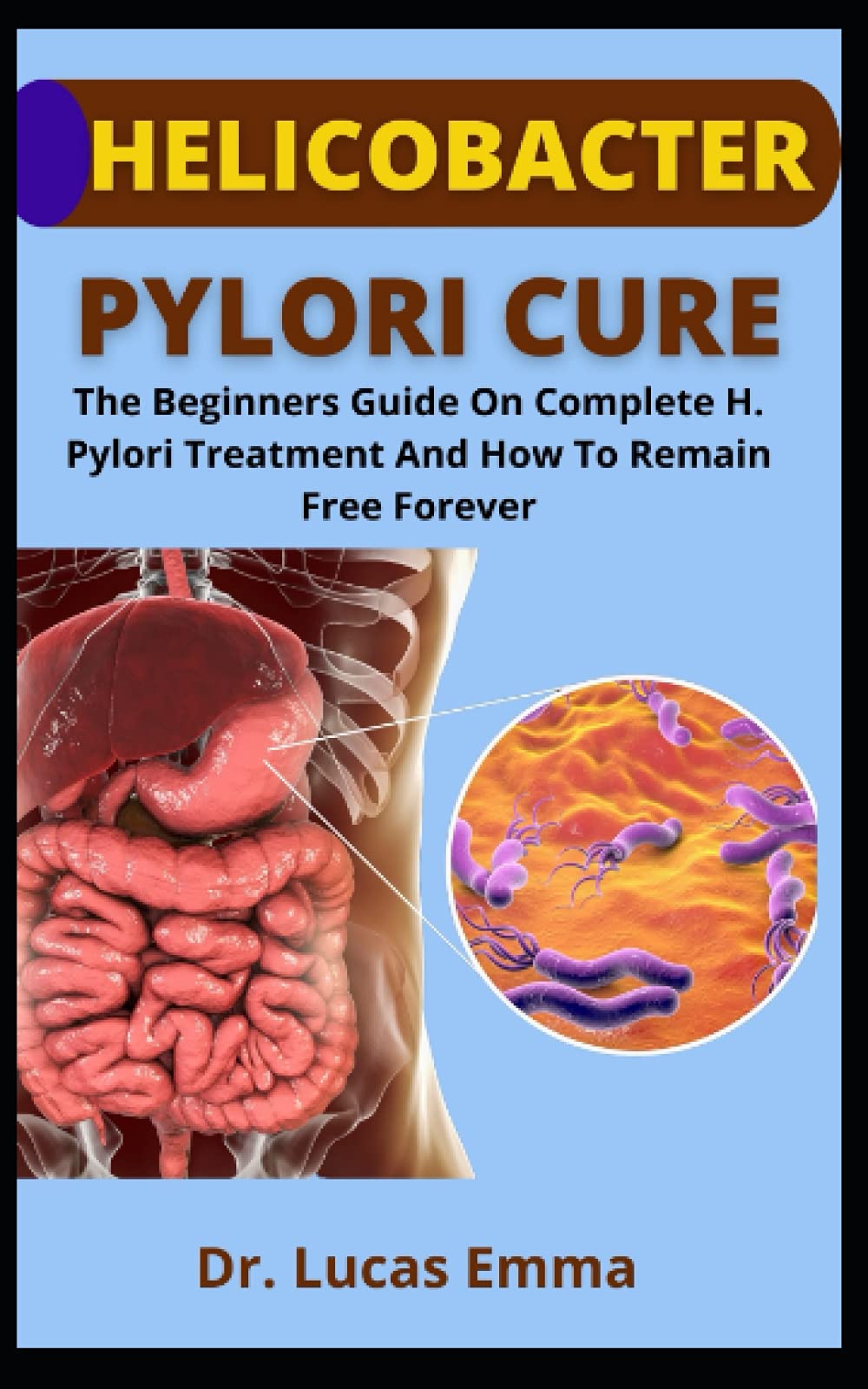 Buy Helicobacter Pylori Cure: The Beginners Guide On Complete H. Pylori ...