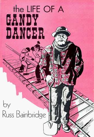 The Life of a Gandy Dancer: Bainbridge, Russ: 9780806246918: Amazon.com ...
