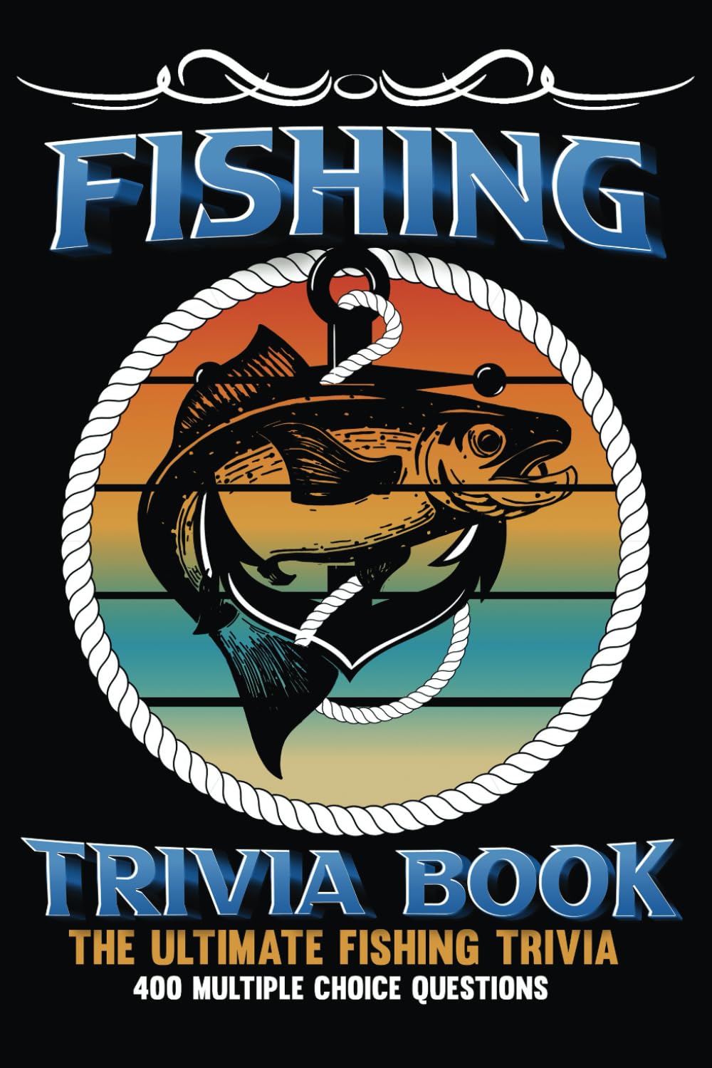 Fishing Trivia Book: The Ultimate Fishing Book for Fisherman With 400 ...