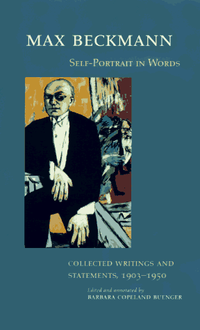 Max Beckmann: Self-Portrait in Words: Collected Writings and Statements, 1903-1950: Beckmann ...
