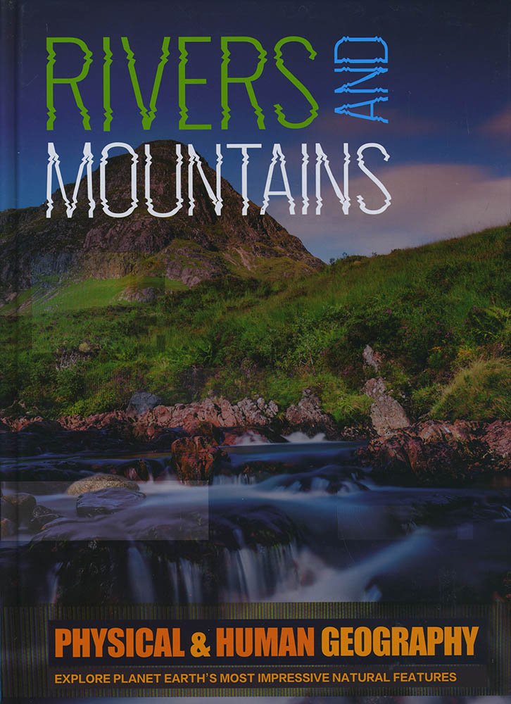 Rivers and Mountains: Explore Planet Earth's most Impressive Natural ...