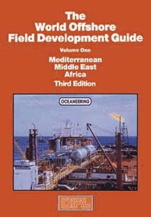 The World Offshore Field Development Guide: Mediterranean, Middle East ...