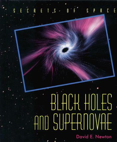 Black Holes and Supernovae (Secrets of Space): David E. Newton ...