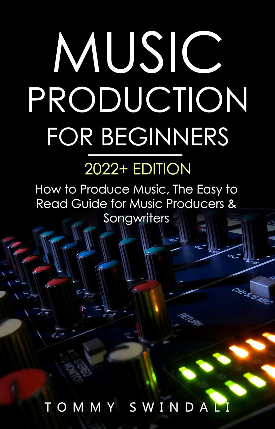 Music Production For Beginners 2022+ Edition: How to Produce Music, The ...