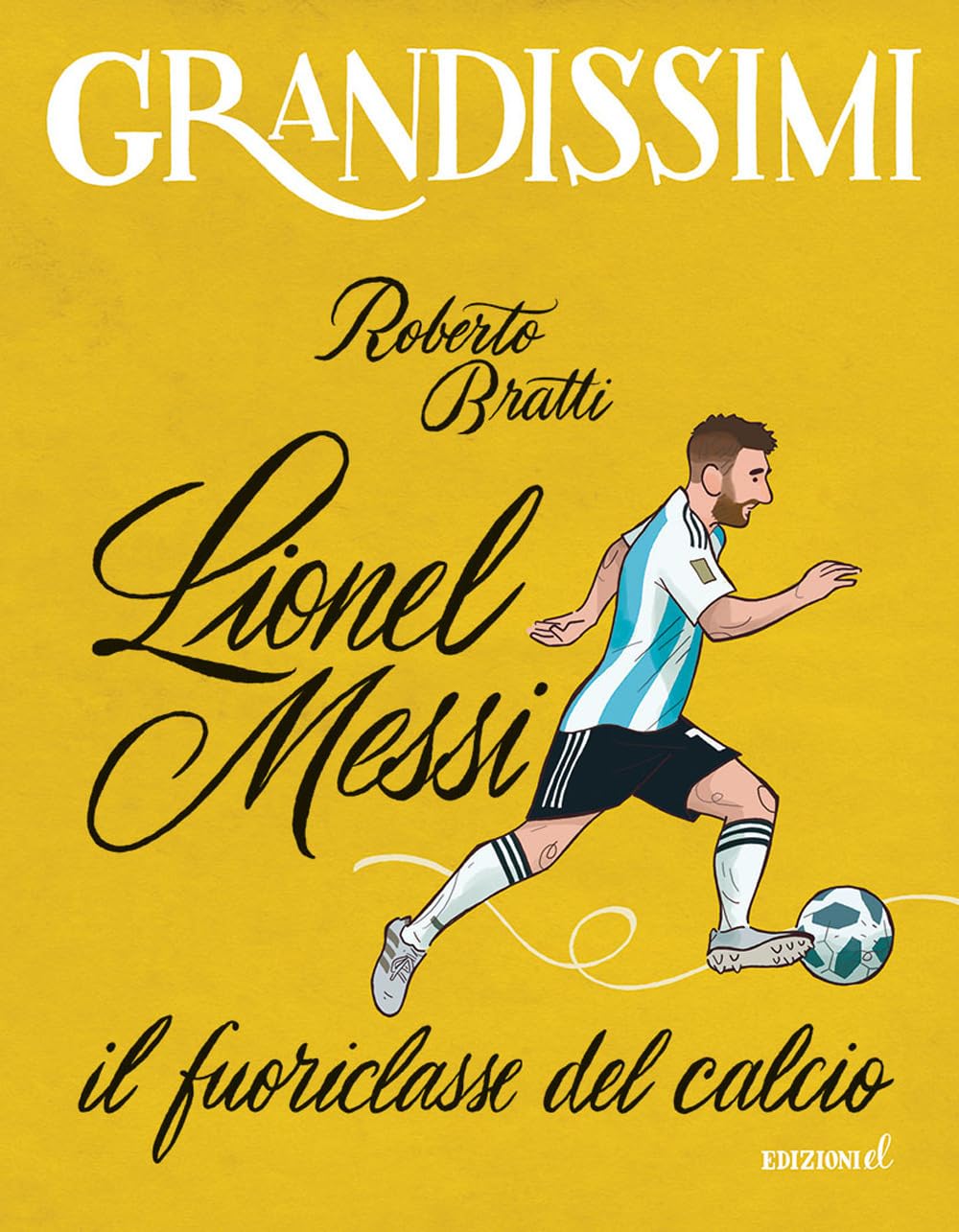 Lionel Messi, il fuoriclasse del calcio. Ediz. a colori : Bratti ...