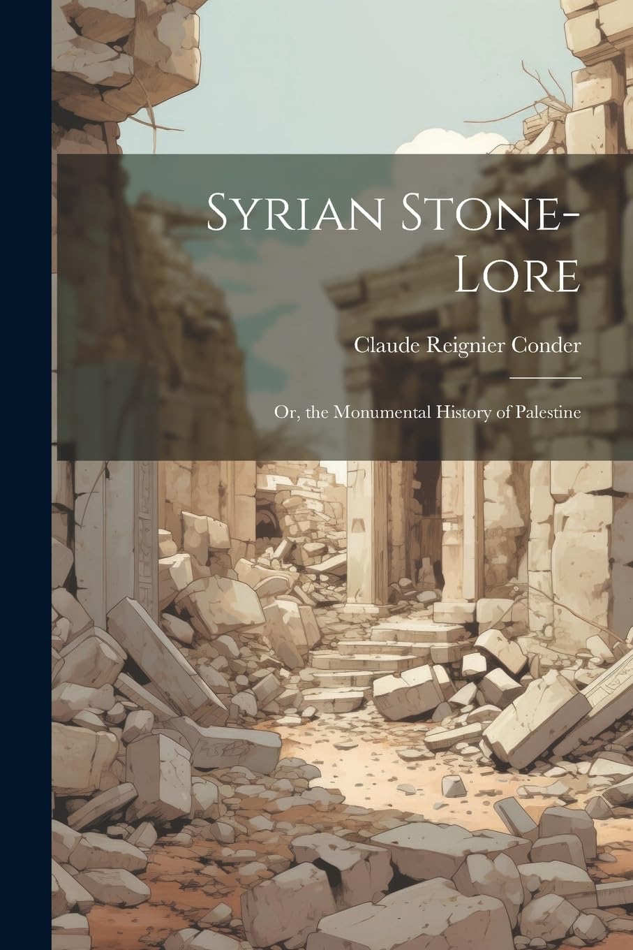 Buy Syrian Stone-Lore: Or, the Monumental History of Palestine Book ...