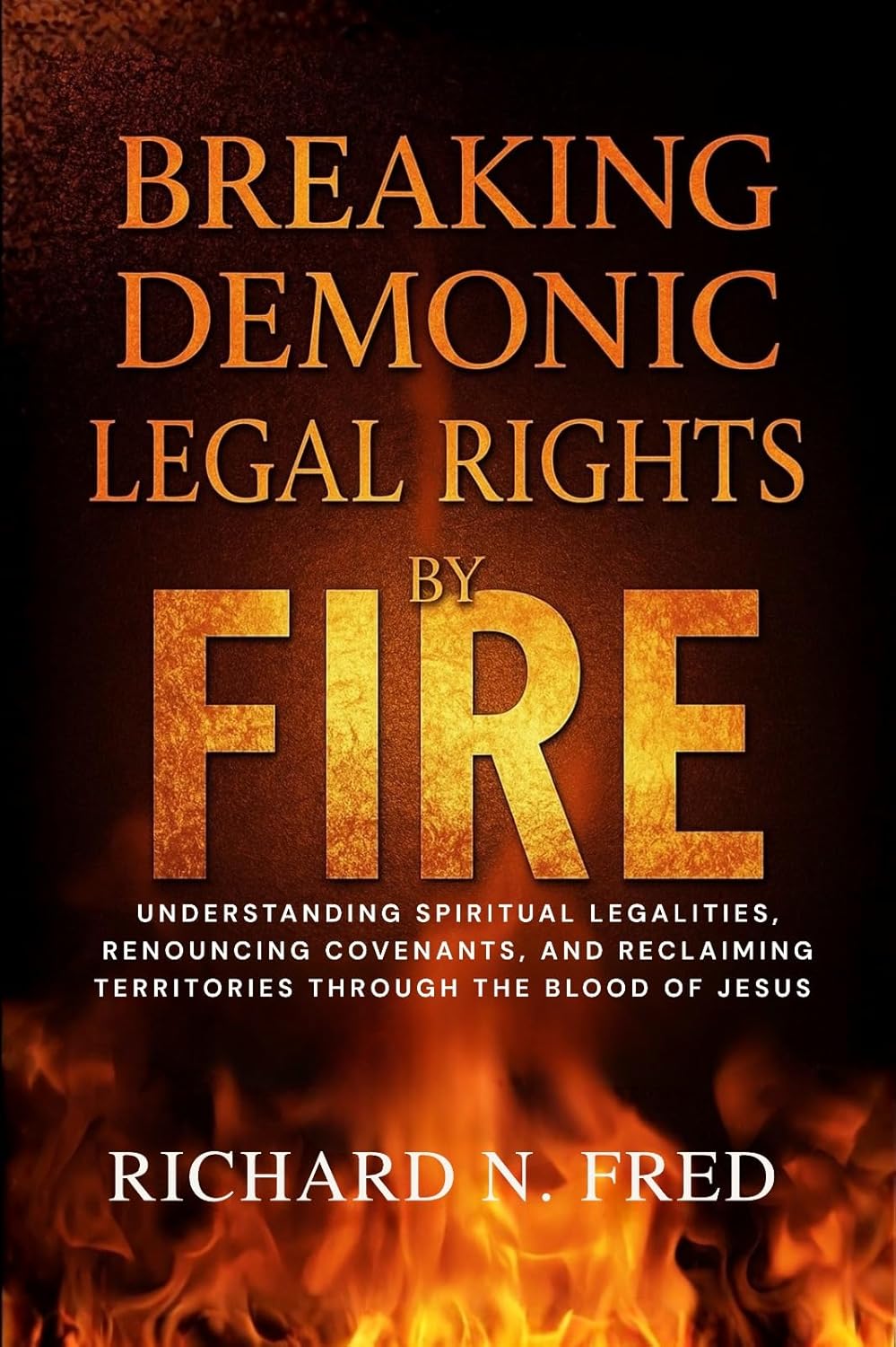 Breaking Demonic Legal Rights by Fire: Understanding Spiritual ...