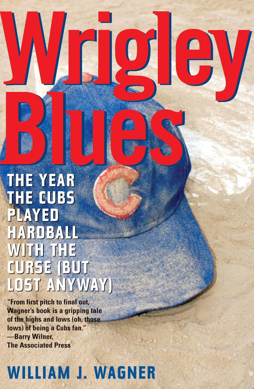 Wrigley Blues: The Year the Cubs Played Hardball with the Curse (But ...