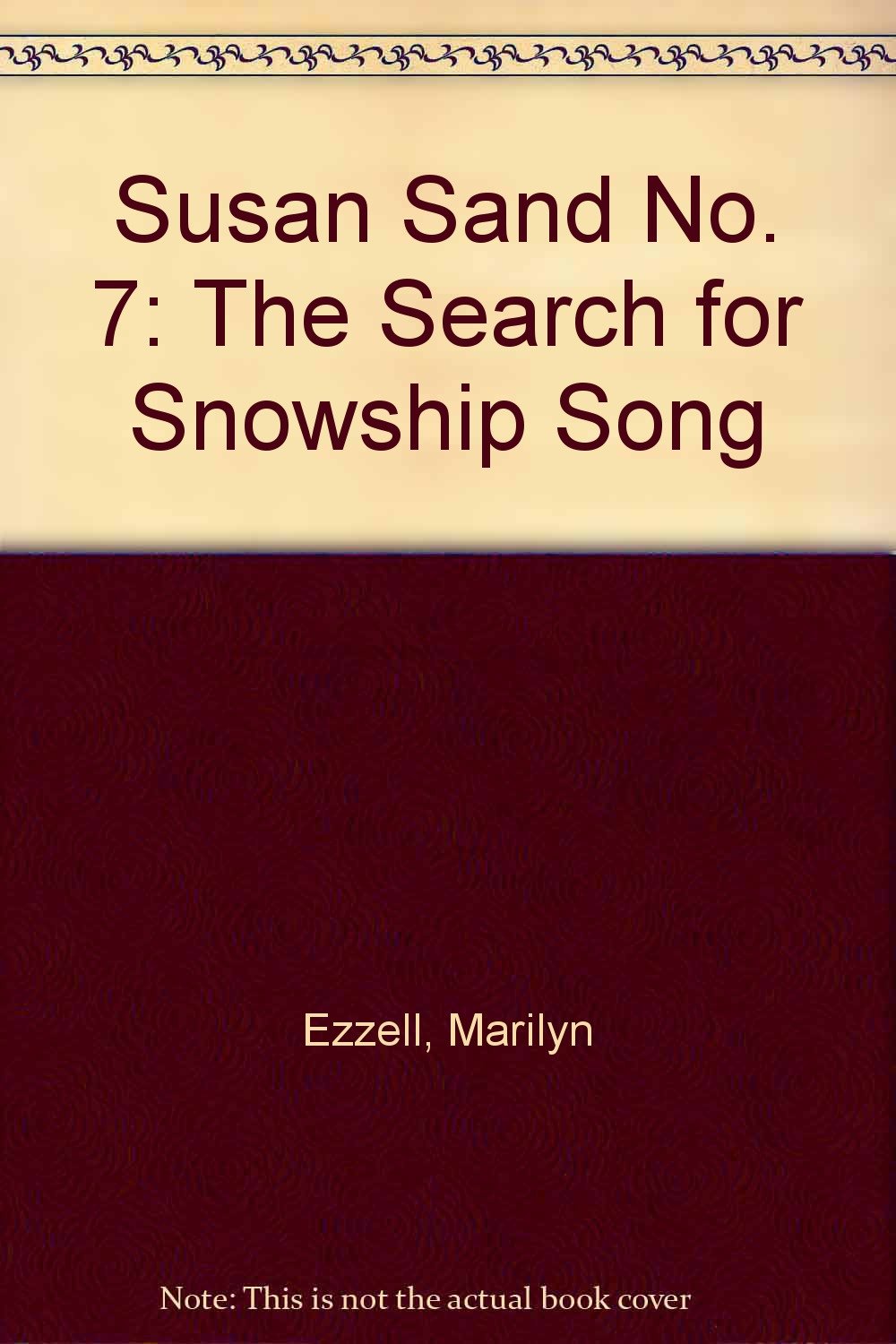 Susan Sand No. 7: The Search for Snowship Song: Ezzell, Marilyn ...