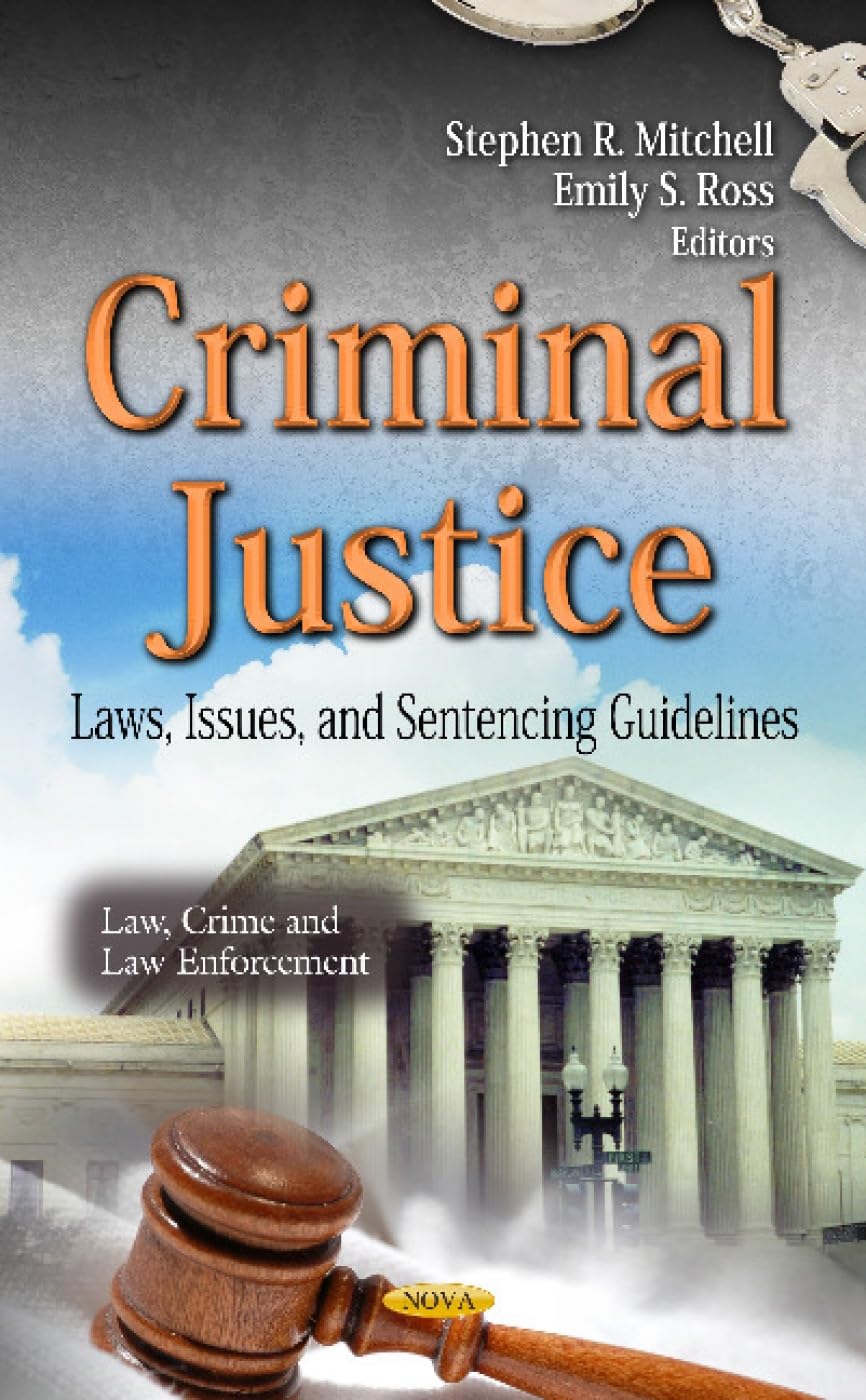 Criminal Justice: Laws, Issues, and Sentencing Guidelines (Law, Crime ...