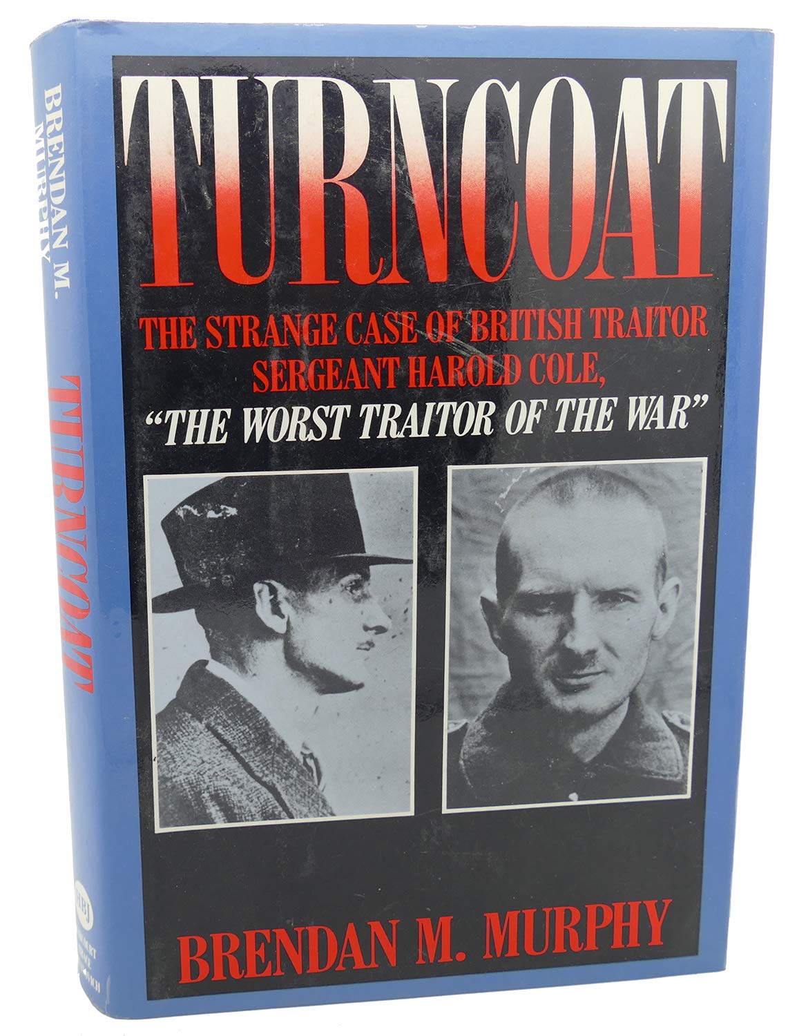 Turncoat: The Strange Case of British Sergeant Harold Cole, the Worst ...