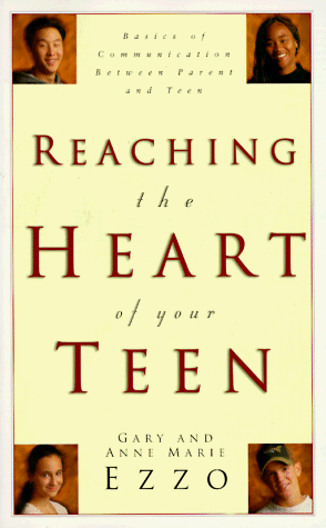 Reaching the Heart of Your Teen: Ezzo, Gary, Ezzo, Anne Marie: 9781576730225: Amazon.com: Books