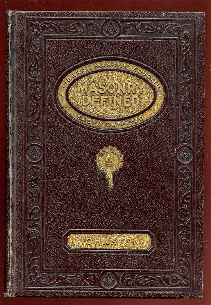 Masonry Defined: A Liberal Masonic Education; Information every Mason ...