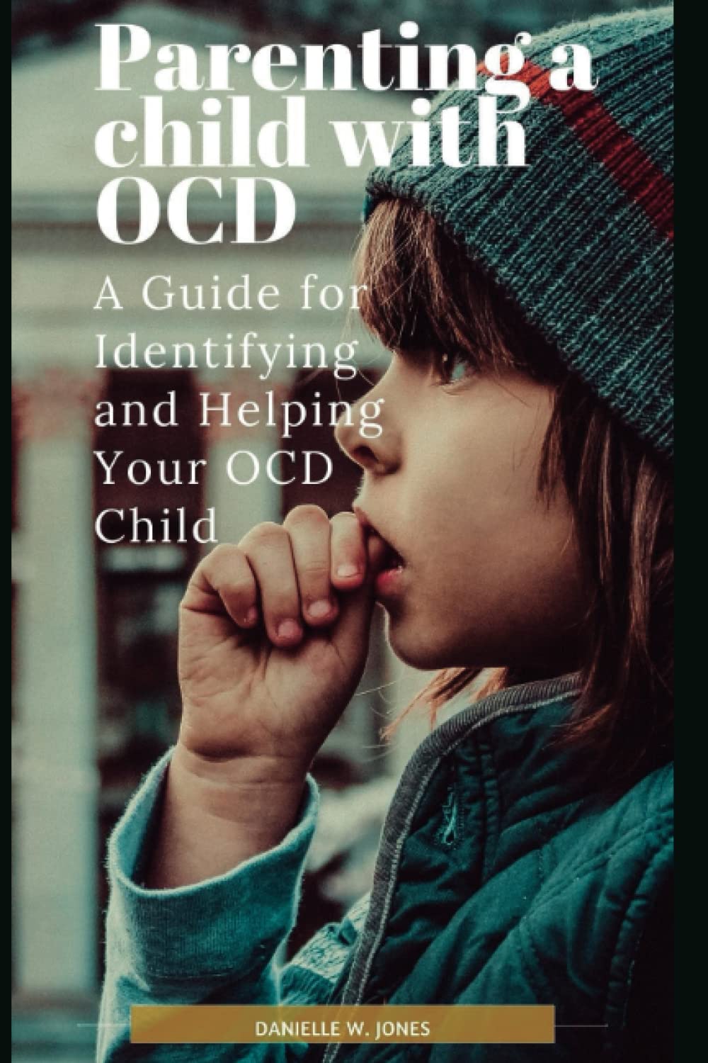 Parenting a child with OCD: A Guide for Identifying and Helping Your ...