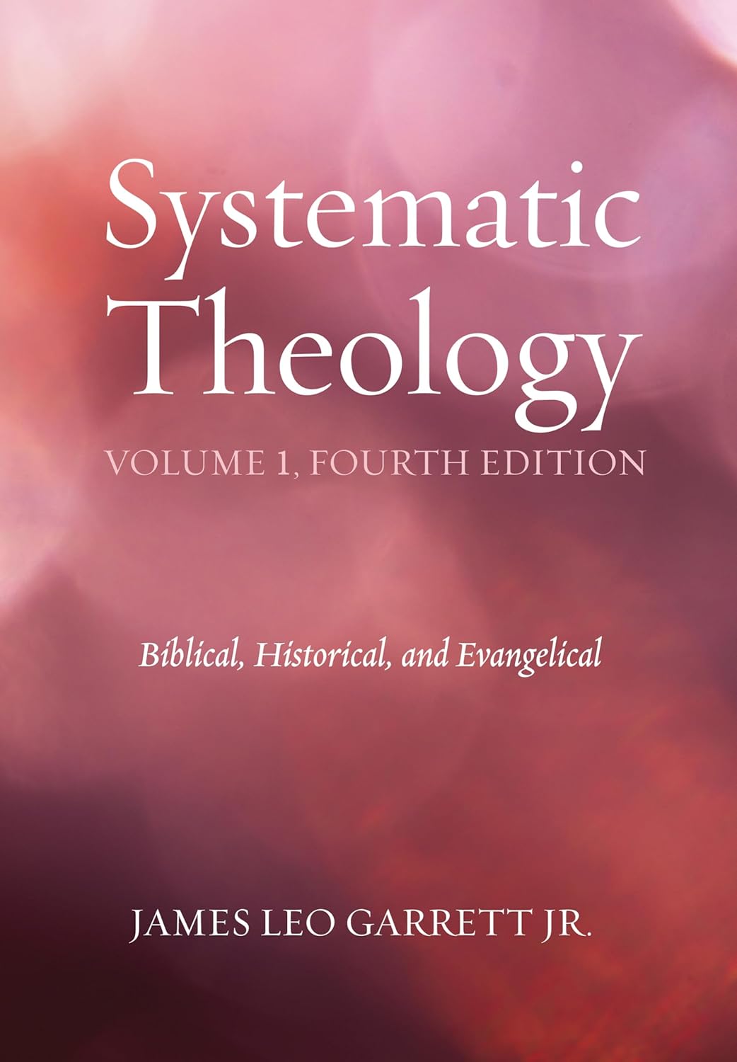Systematic Theology, Volume 1, Fourth Edition: Garrett Jr, James Leo: 9781498206594: Amazon.com ...