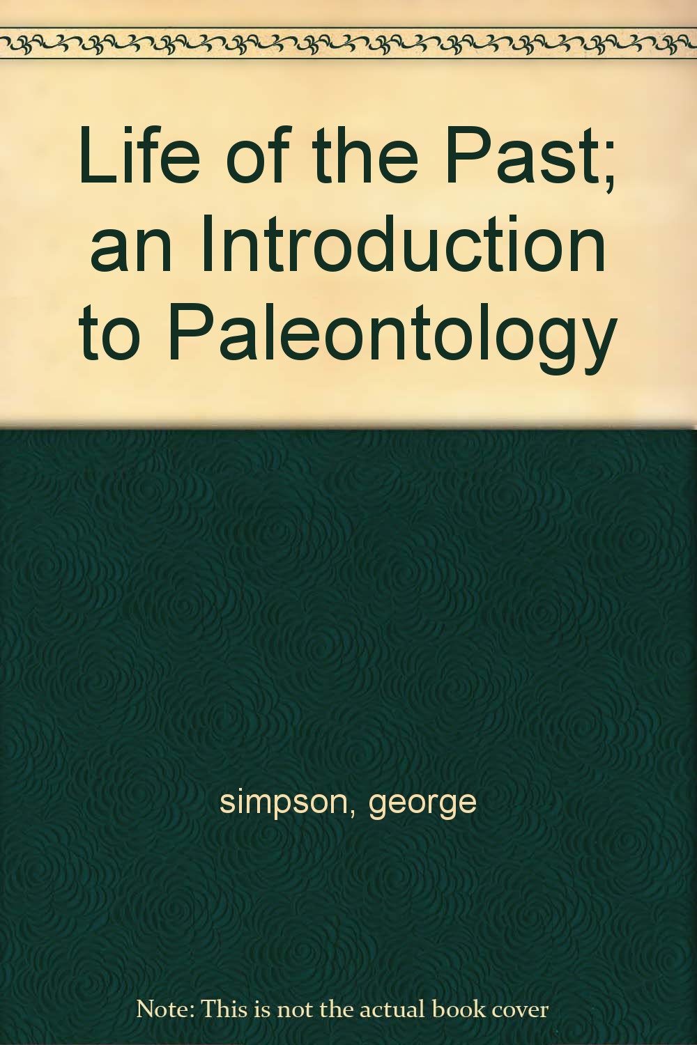 Life of the Past; an Introduction to Paleontology: Simpson, G. G ...