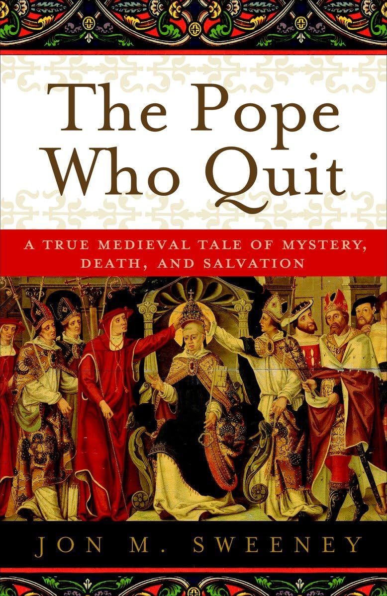 The Pope Who Quit: A True Medieval Tale of Mystery, Death, and ...