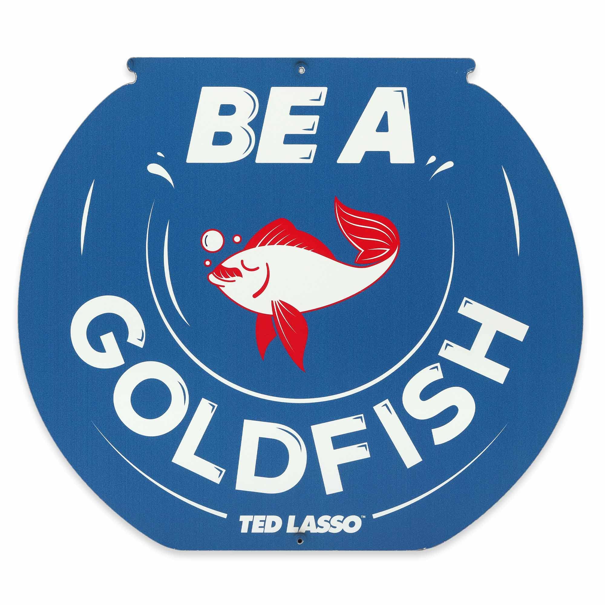 Amazon.com : Ted Lasso Be a Goldfish Fish Bowl Metal Sign - Vintage Ted ...