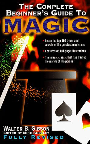The Complete Beginner's Guide to Magic: Gibson, Walter Brown, Shelley ...