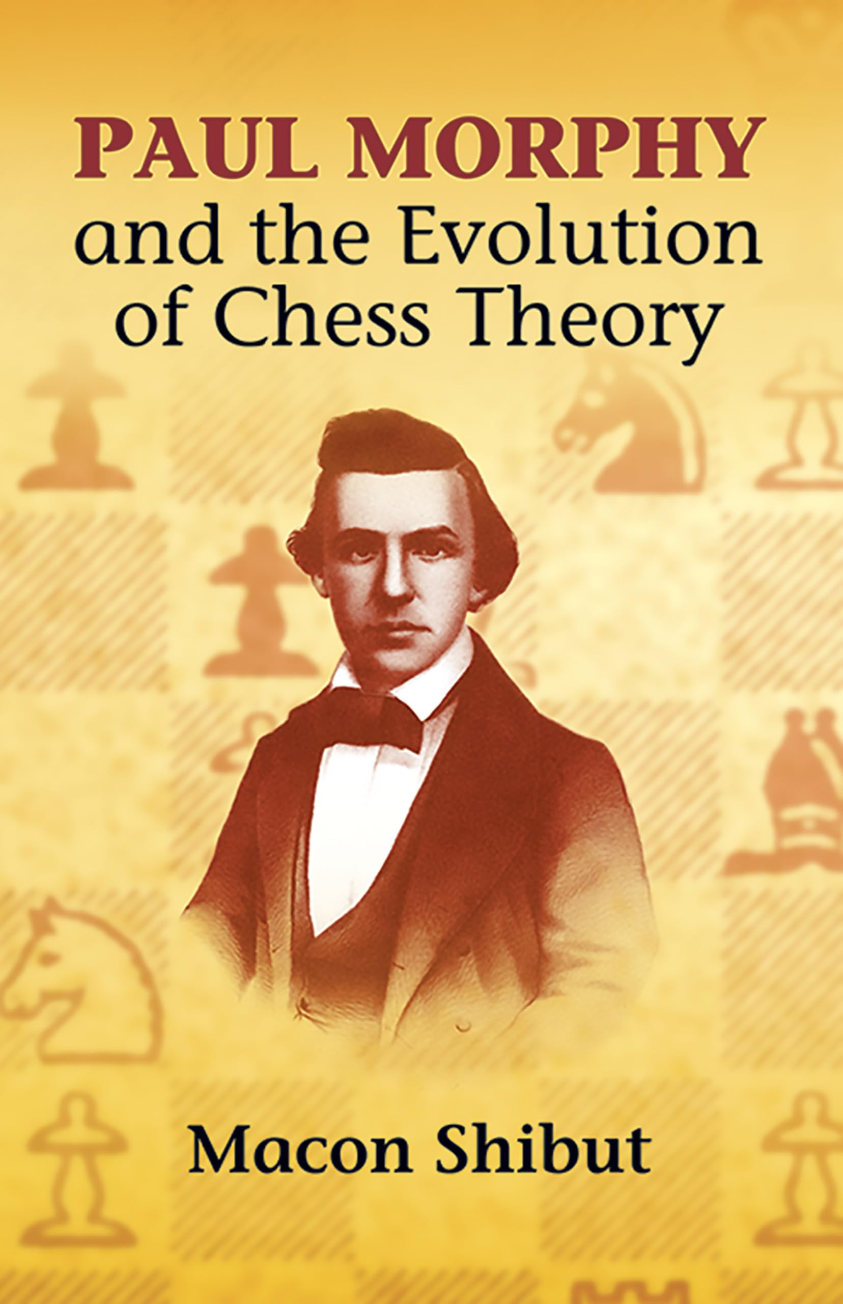Paul Morphy and the Evolution of Chess Theory (Dover Chess): Shibut ...