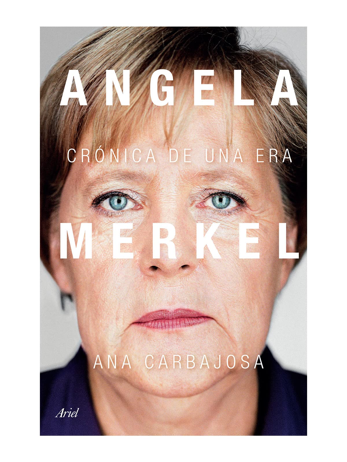Angela Merkel: Crónica de una era : Carbajosa, Ana: Amazon.com.mx: Libros