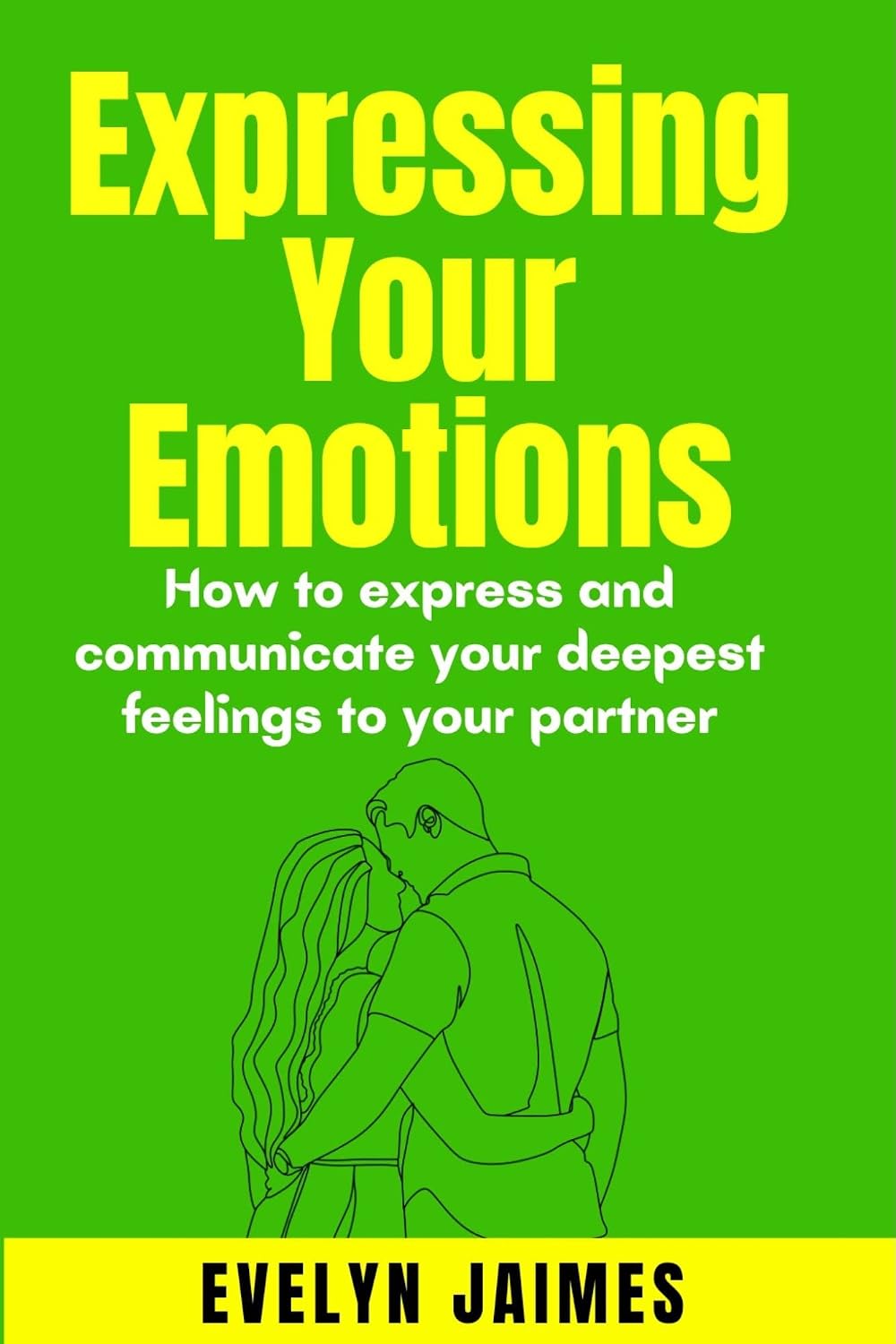 Expressing your Emotions : How to express and communicate your deepest ...