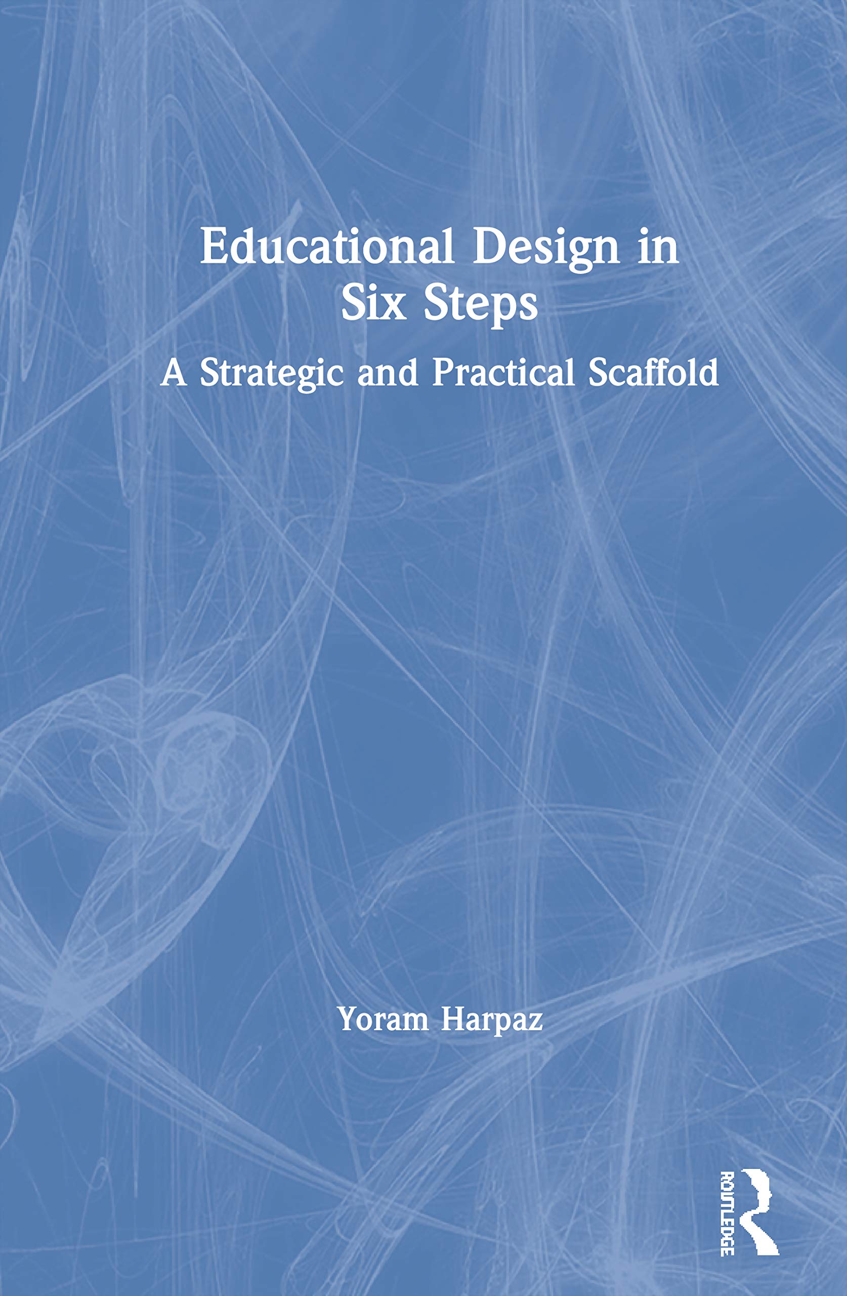 Educational Design in Six Steps: A Strategic and Practical Scaffold ...