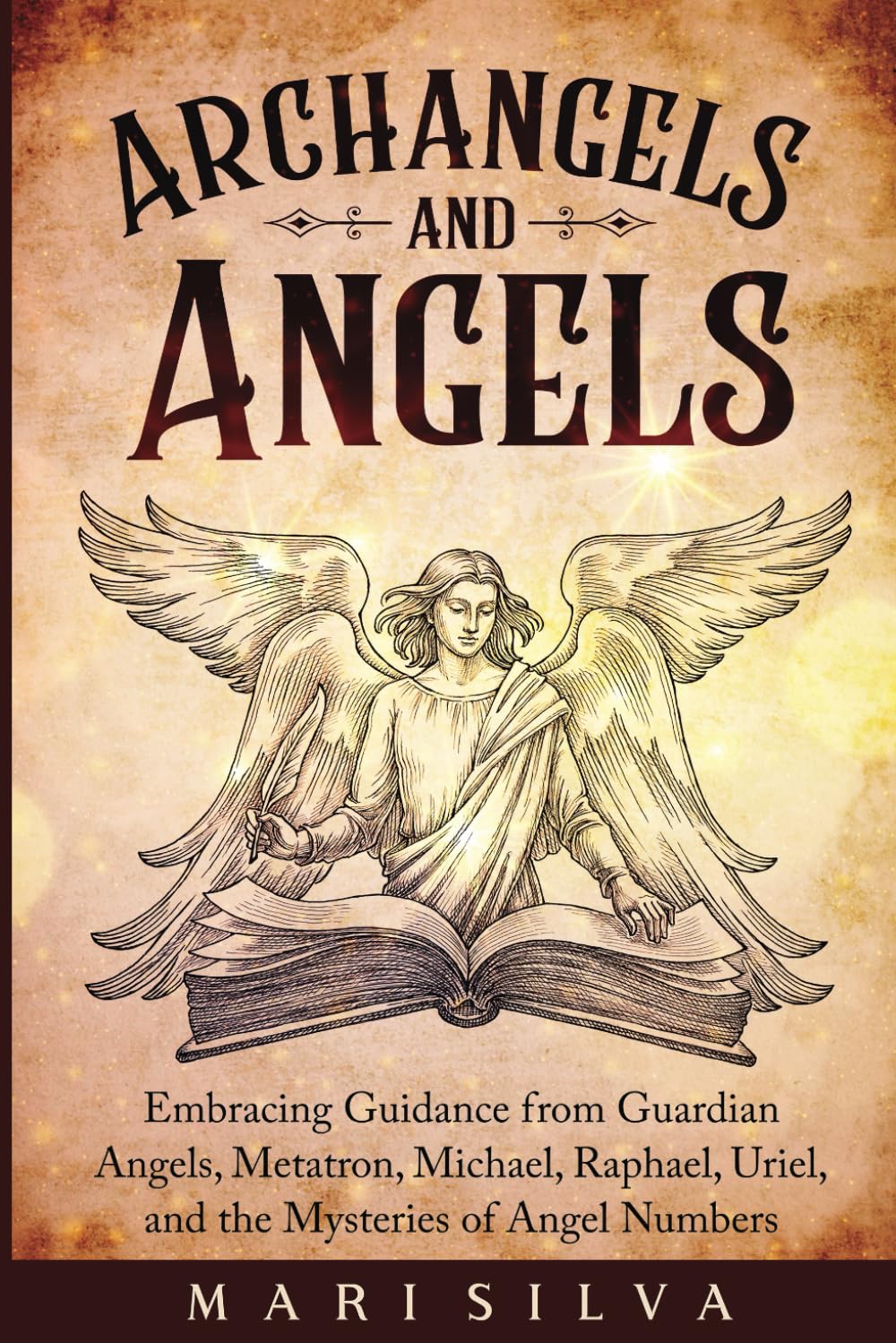 Archangels and Angels: Embracing Guidance from Guardian Angels, Metatron, Michael, Raphael ...