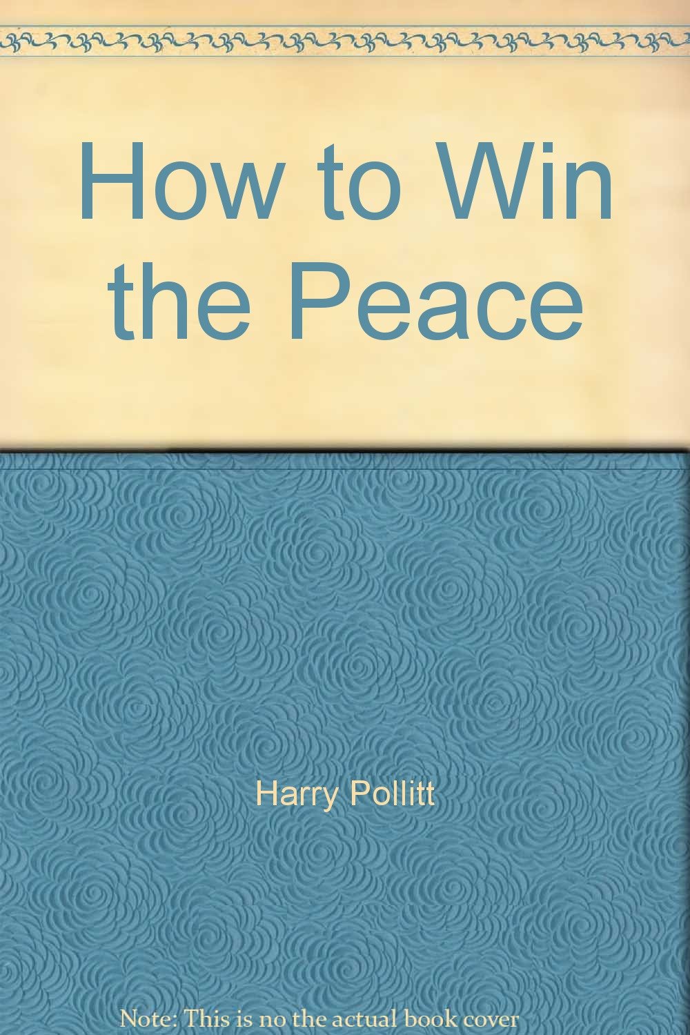 How to win the peace,: Pollitt, Harry: Amazon.com: Books