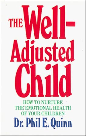 The Well Adjusted Child: How to Nurture the Emotional Health of Your ...