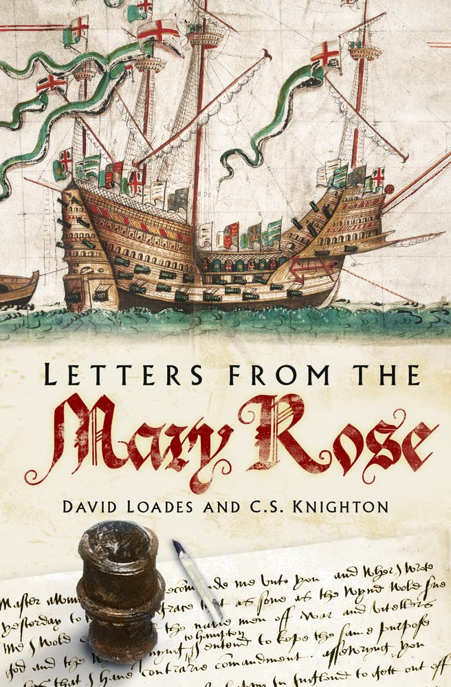 Letters from the Mary Rose: Loades, David, Knighton, C.S ...