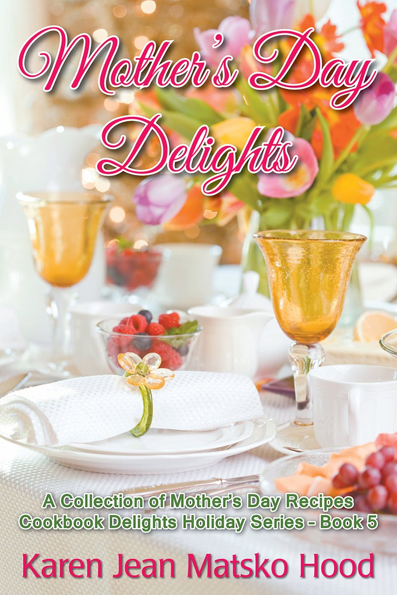 Mother’s Day Delights Cookbook: A Collection of Mother’s Day Recipes ...