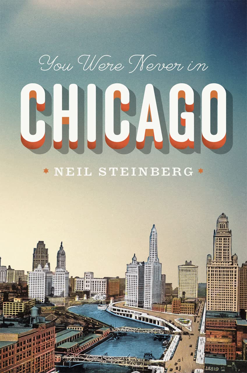 You Were Never in Chicago (Chicago Visions and Revisions): Steinberg ...