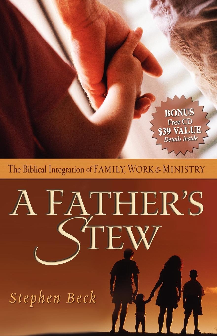 A Father's Stew: The Biblical Integration of Family, Work & Ministry ...