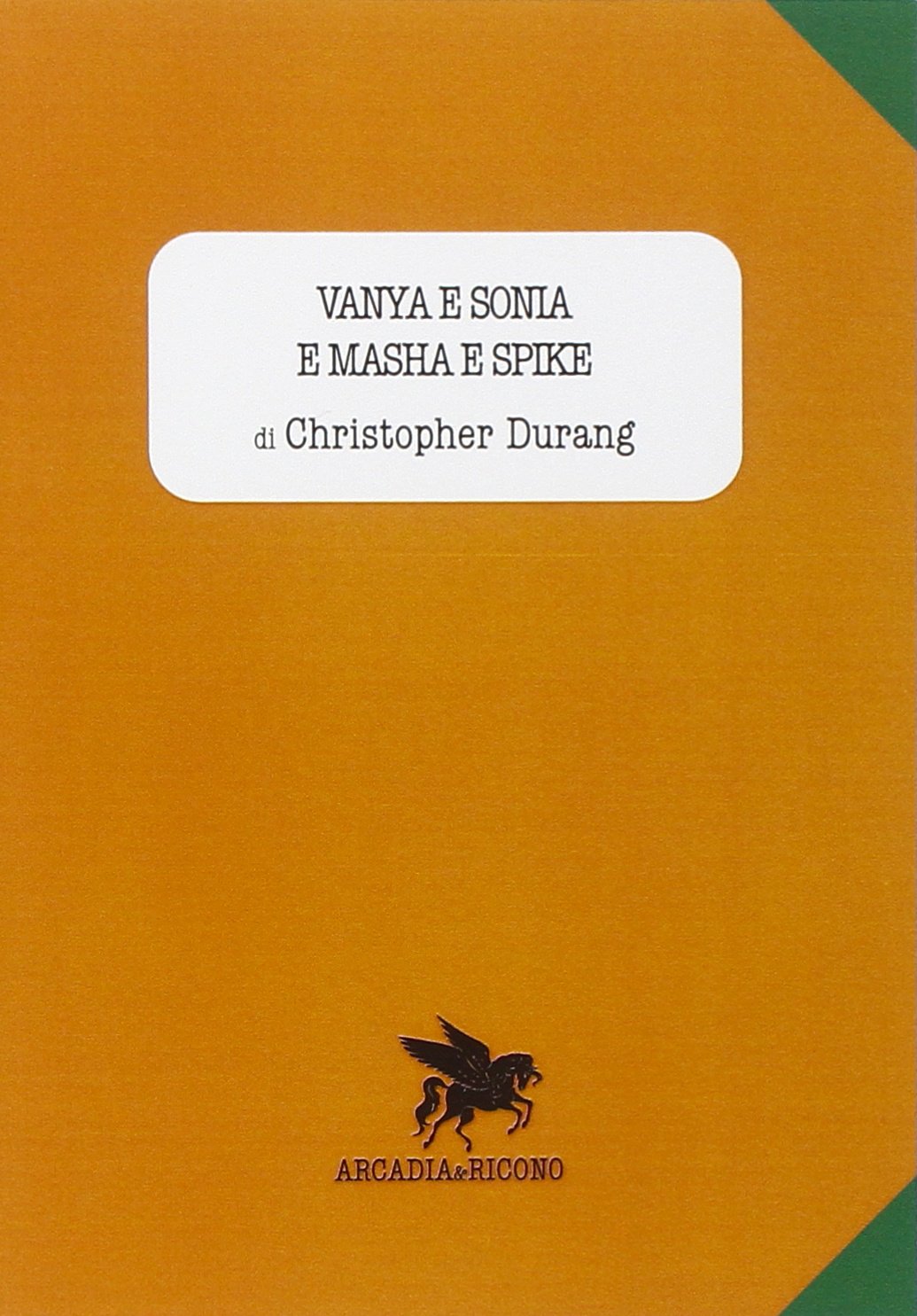 Vanya e Sonia e Masha e Spike : Durang, Christopher, Lombardo Radice ...
