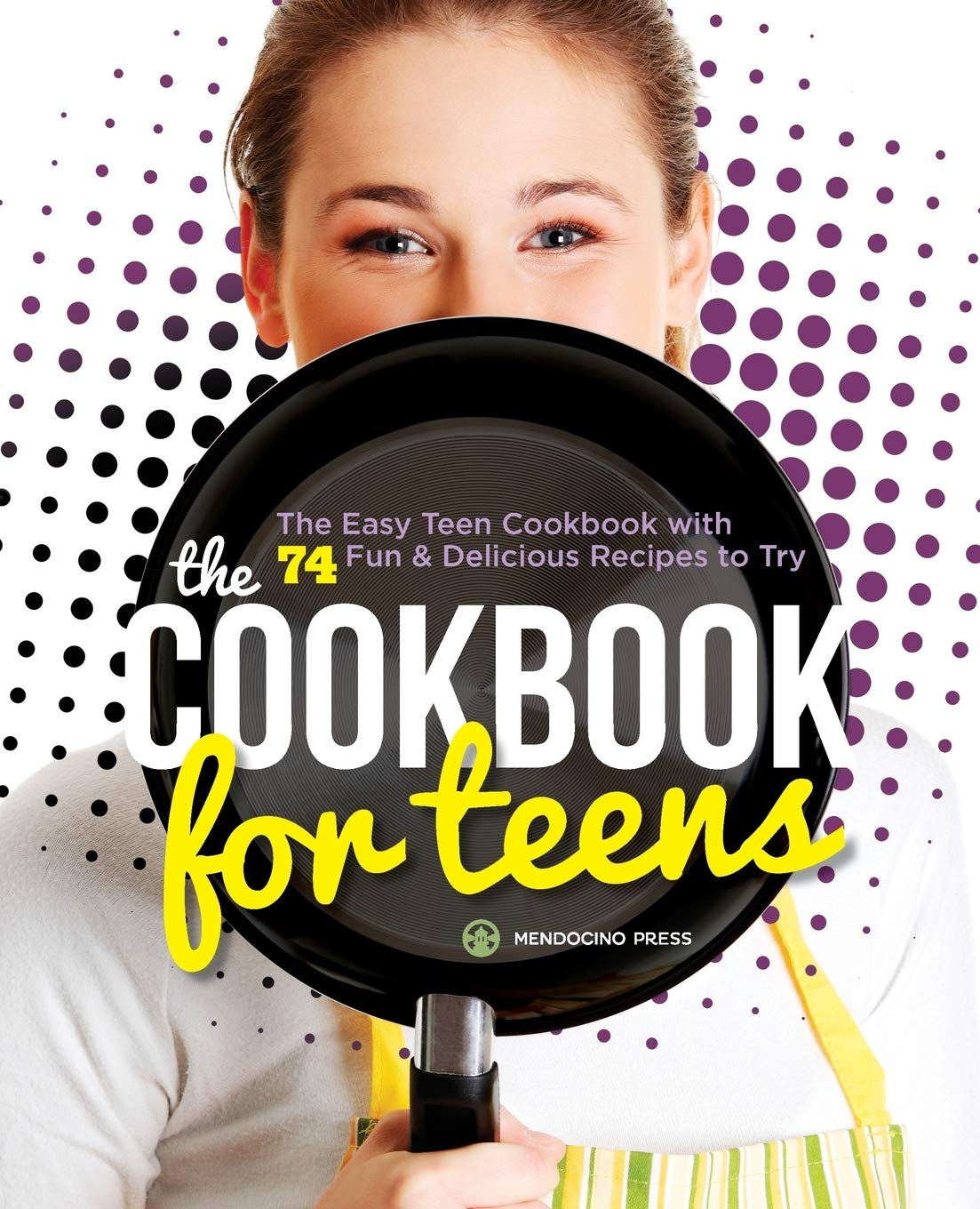 The Cookbook for Teens: The Easy Teen Cookbook with 74 Fun & Delicious ...