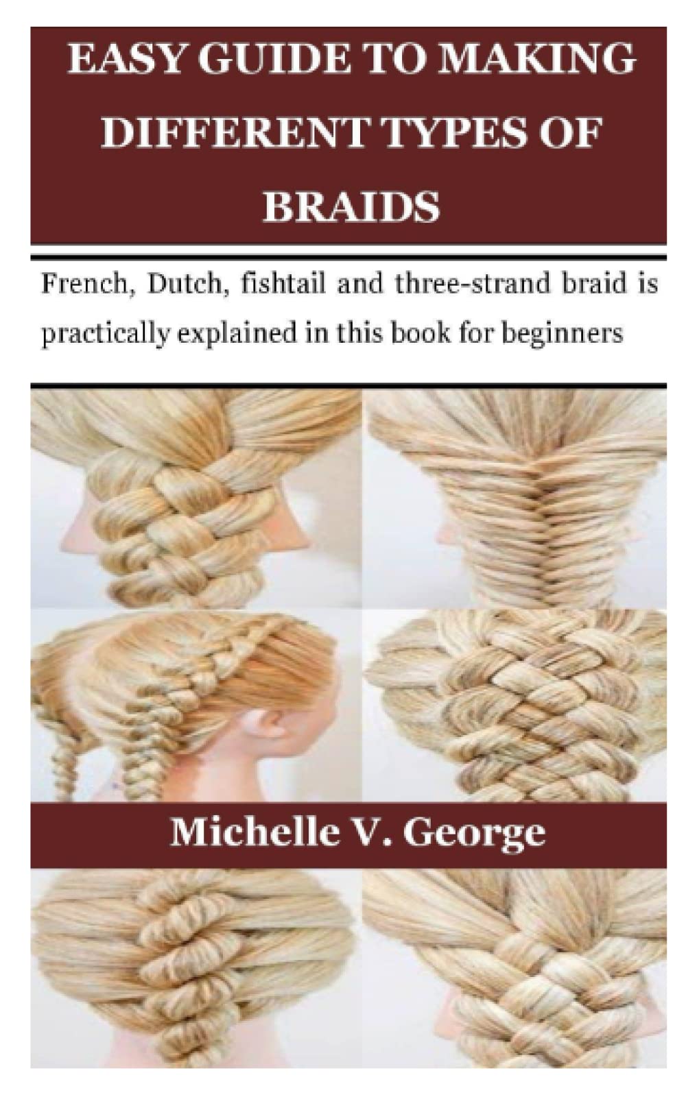 EASY GUIDE TO MAKING DIFFERENT TYPES OF BRAIDS: French, Dutch ...
