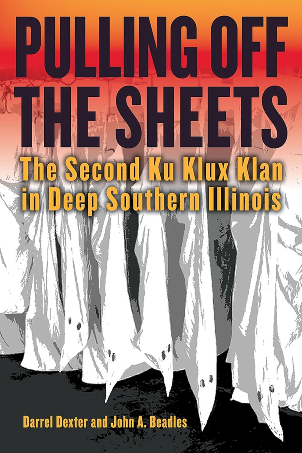 Pulling off the Sheets: The Second Ku Klux Klan in Deep Southern Illinois (Saluki Publishing ...