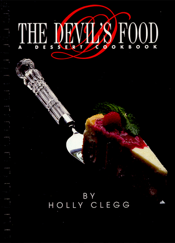 The Devil's Food: A Dessert Cookbook: Holly Berkowitz Clegg, David ...