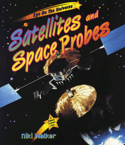 Satellites and Space Probes (Eye on the Universe): Walker, Niki, Kalman ...