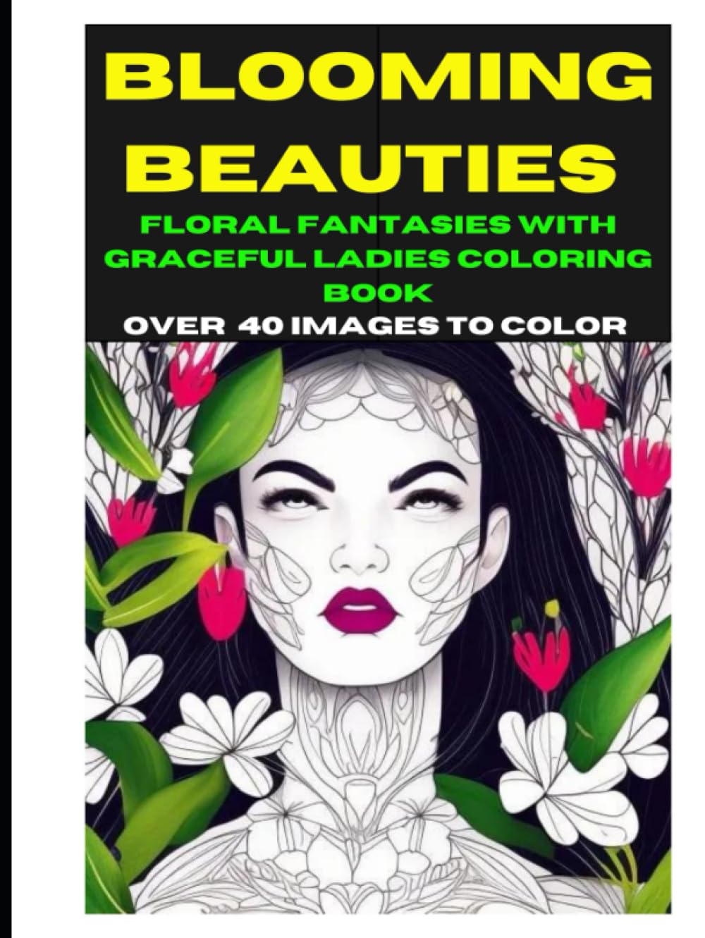 Blooming Beauties: Floral Fantasies with Graceful Ladies Coloring Book ...