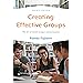 Creating Effective Groups: The Art of Small Group Communication ...