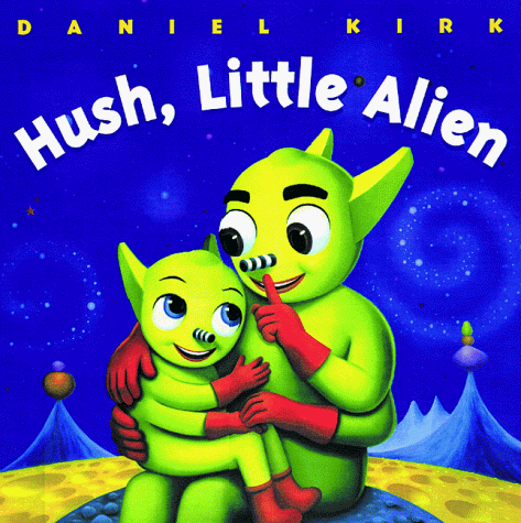 Amazon.com: Hush, Little Alien: 9780786805389: Kirk, Daniel: Books