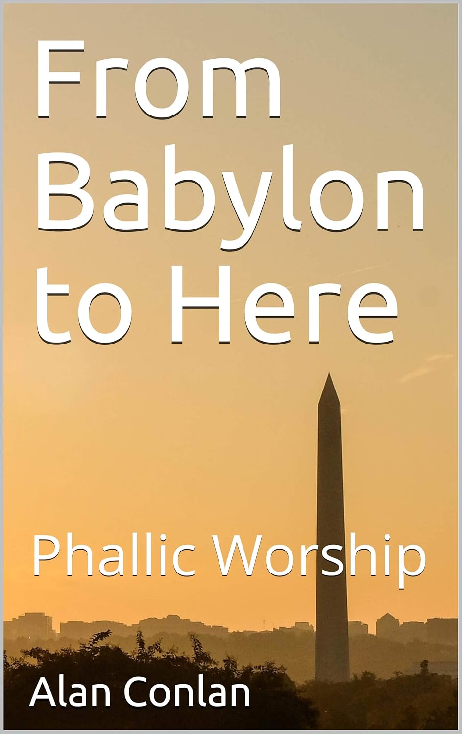 From Babylon to Here: Phallic Worship - Kindle edition by Conlan, Alan ...